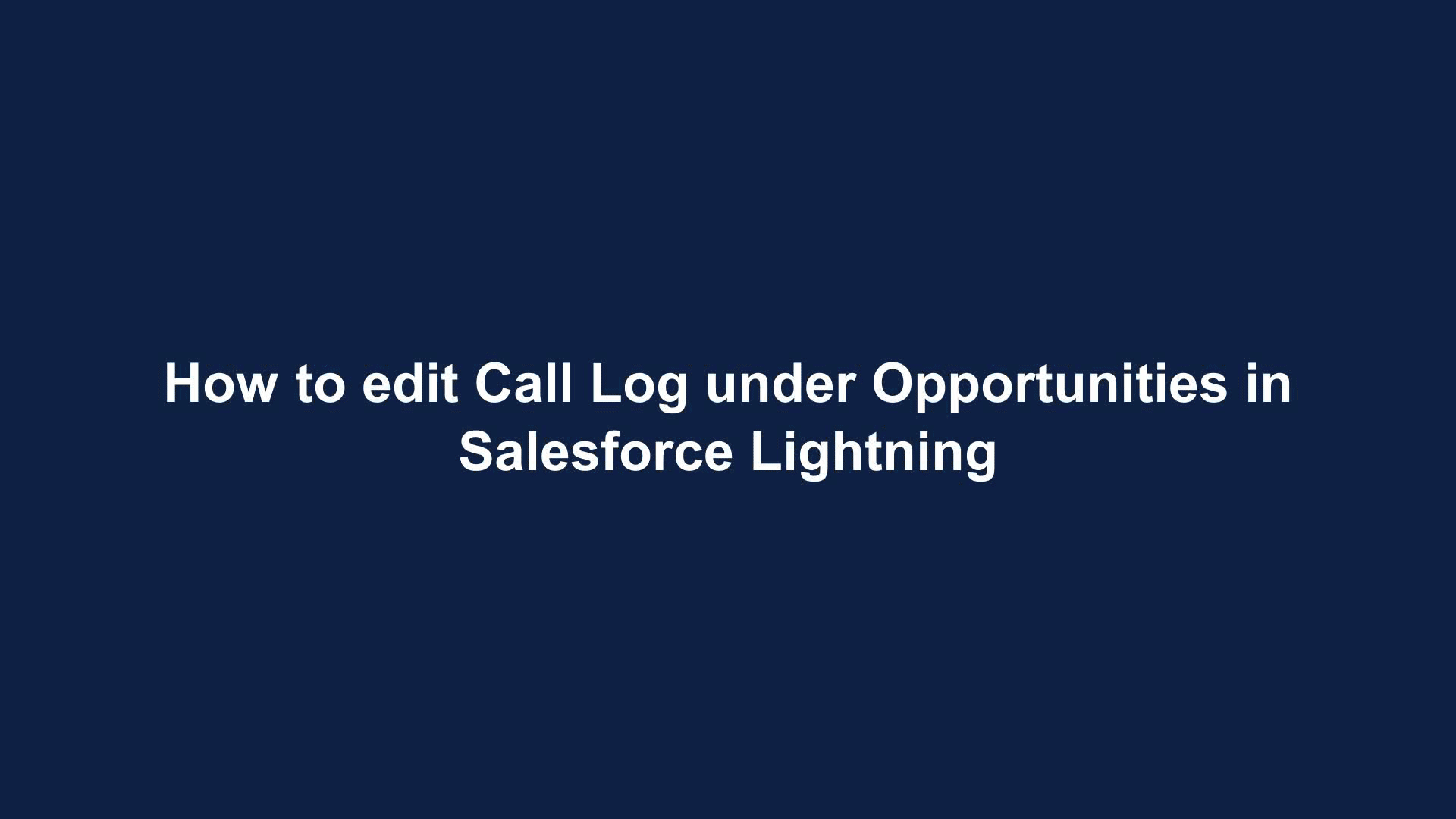 How To Edit Call Log Under Opportunities In Salesforce Lightning A